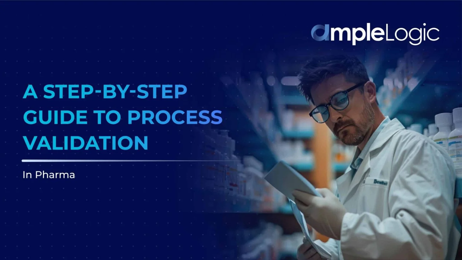 A Step-by-Step Guide to Process Validation in Pharma