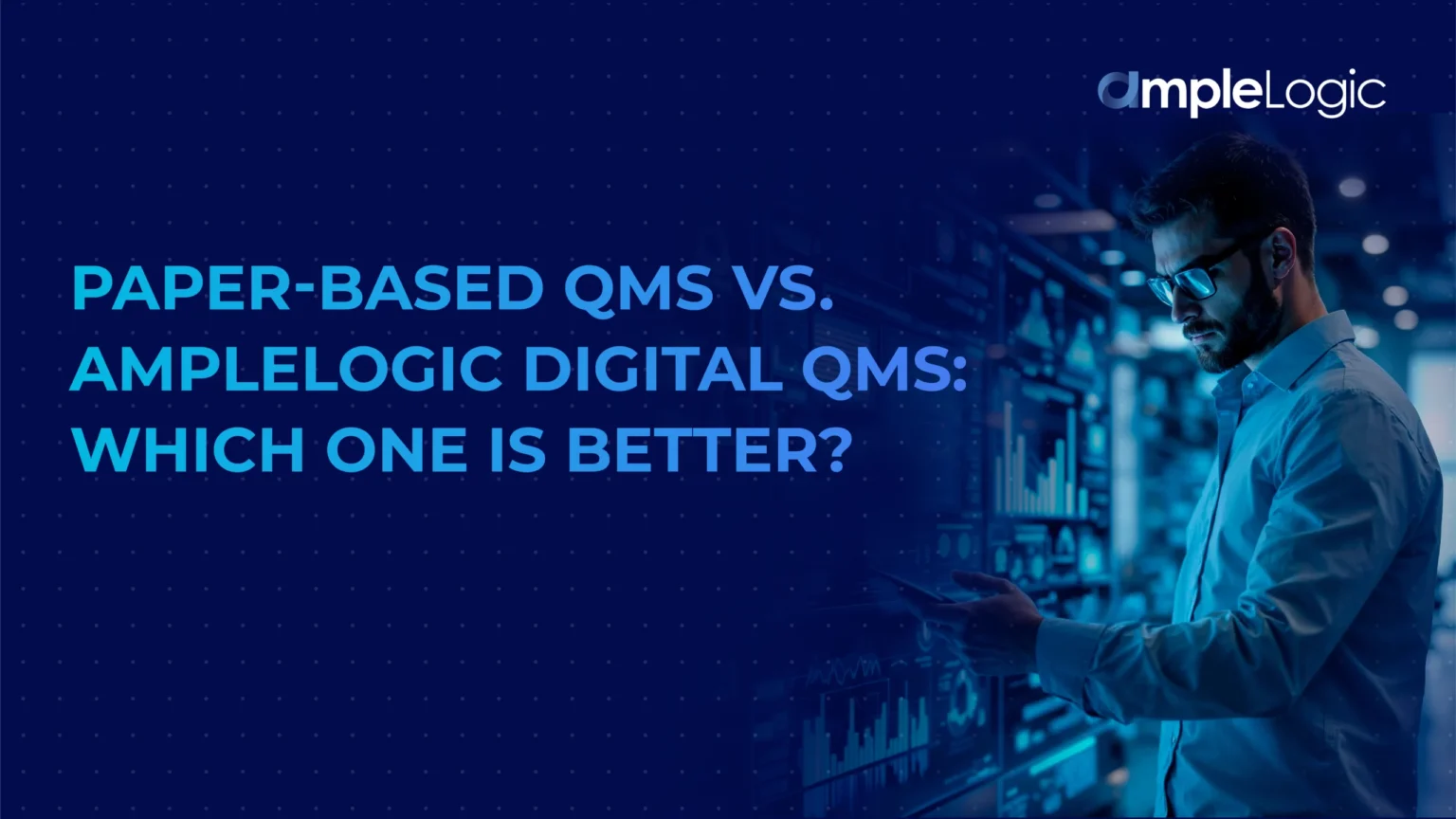 Paper-Based QMS vs. AmpleLogic Digital QMS: Which One is Better?